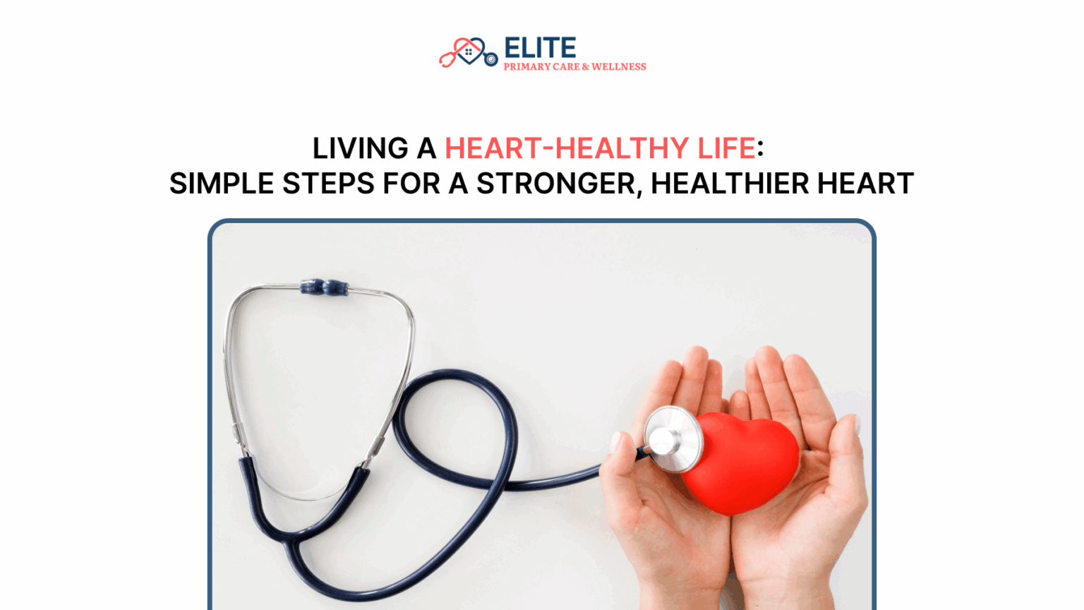 Living a Heart-Healthy Life: Simple Steps for a Stronger, Healthier Heart